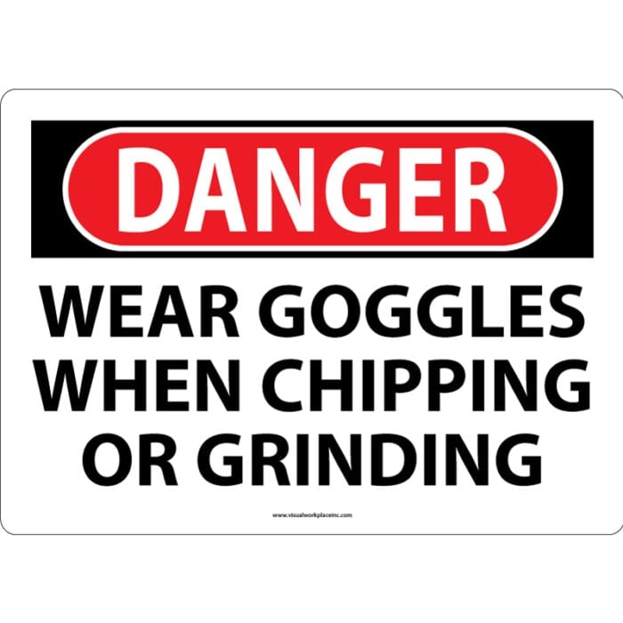 OSHA Danger: Wear Goggles When Chipping Or Grinding - Visual Workplace ...